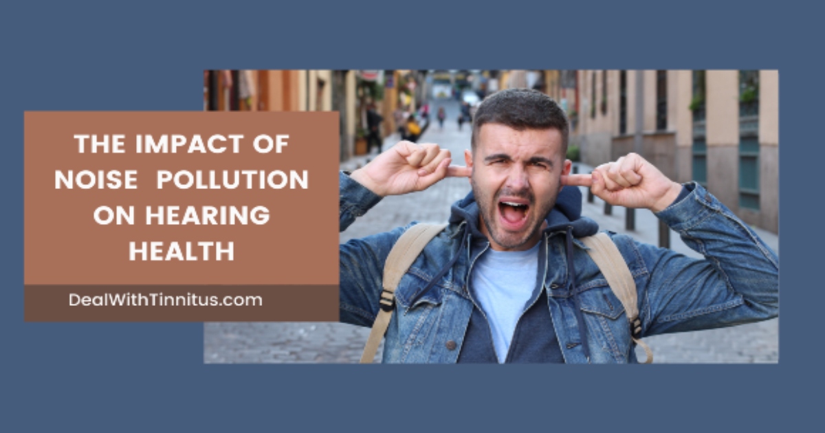 The Impact Of Noise Pollution On Hearing Health