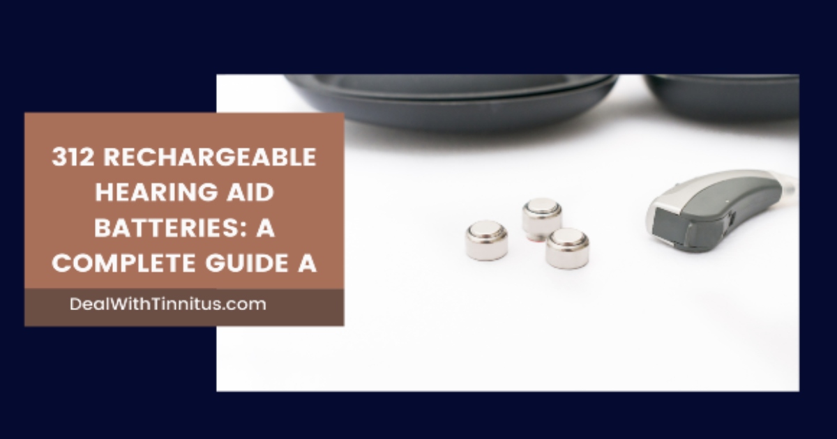 312 Rechargeable Hearing Aid Batteries: A Complete Guide