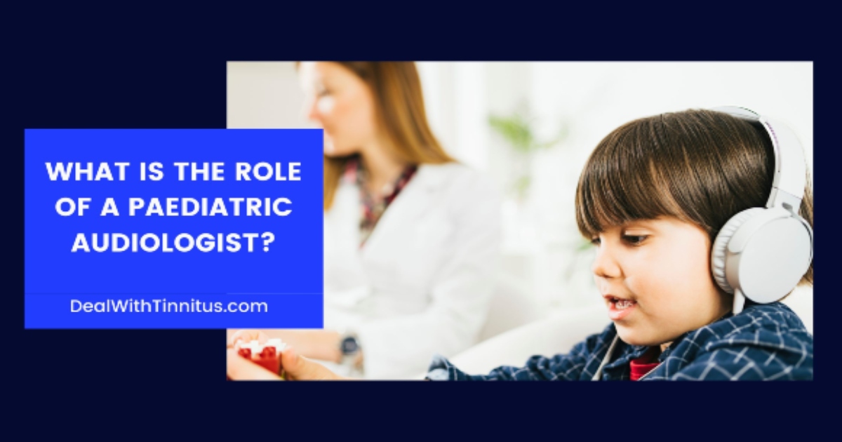 What is the Role of the Paediatric Audiologist